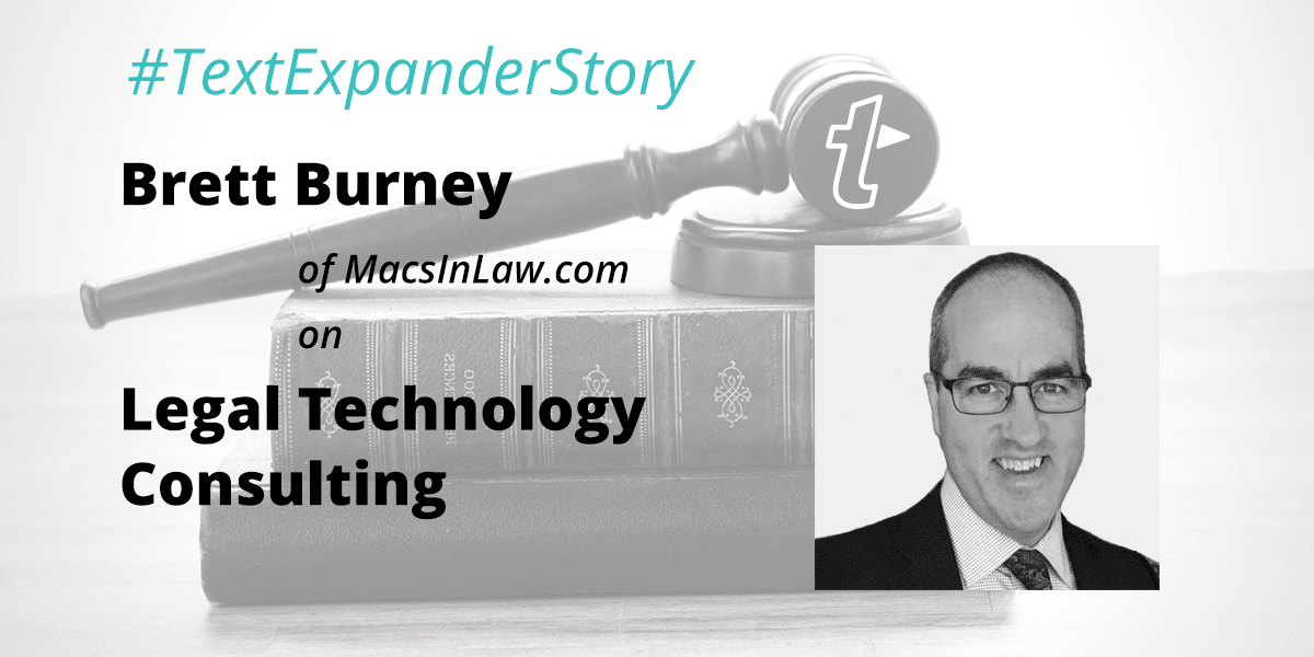 TextExpander Story: Brett Burney, Legal Technology Coach & Consultant